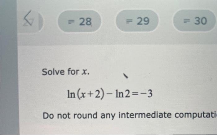 Solved Solve for x. ln(x+2)−ln2=−3 Do not round any | Chegg.com