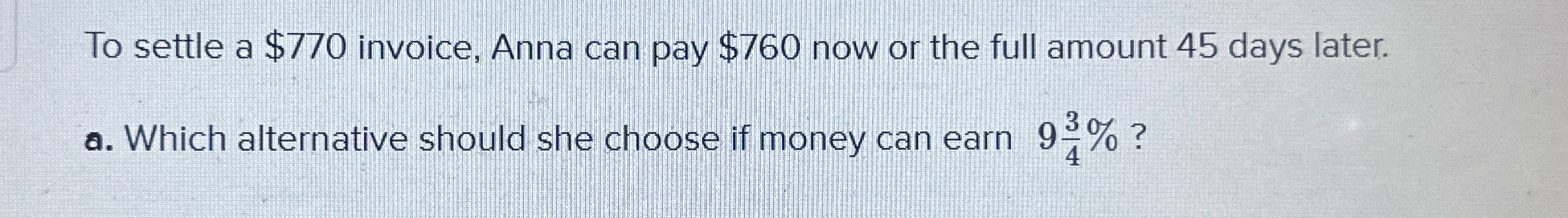 Solved To settle a $770 ﻿invoice, Anna can pay $760 ﻿now or | Chegg.com