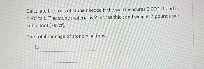 Solved Calculate the tons of stone needed if the wall | Chegg.com