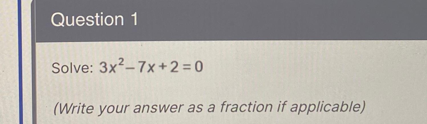 Solved Question 1Solve: 3x2-7x+2=0(Write your answer as a | Chegg.com