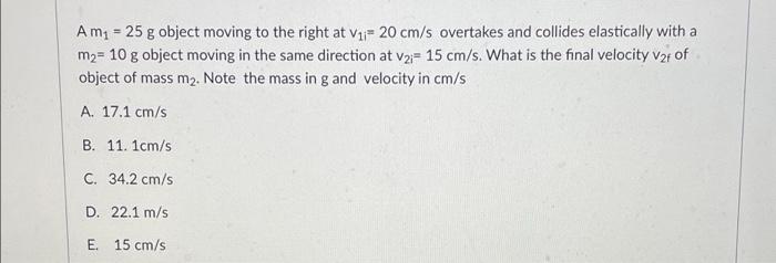 Solved Am1 = 25 g object moving to the right at V1= 20 cm/s | Chegg.com Solved Am1 = 25 g object moving to the right at V1= 20 cm/s | Chegg.com