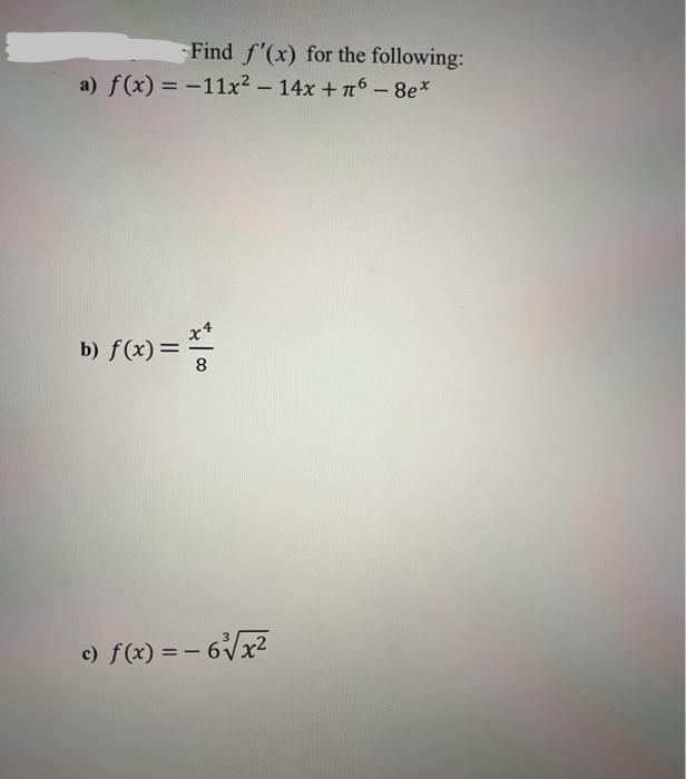Solved Find f′(x) for the following: f(x)=−11x2−14x+π6−8ex | Chegg.com
