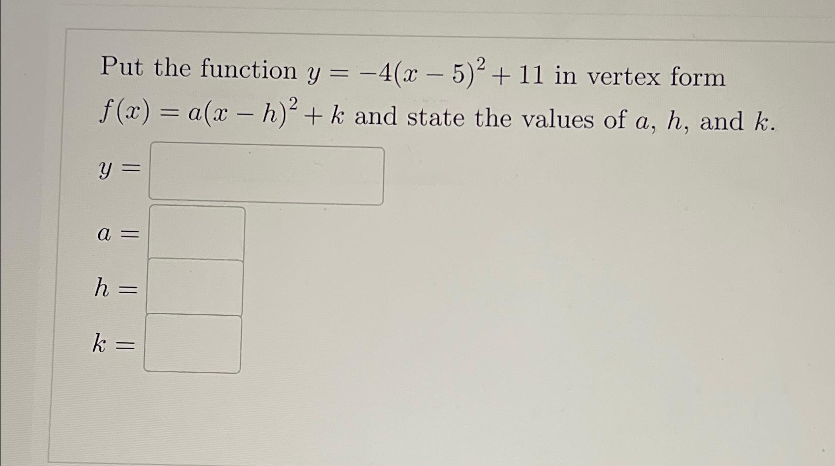 Solved Put the function y=-4(x-5)2+11 ﻿in vertex form | Chegg.com