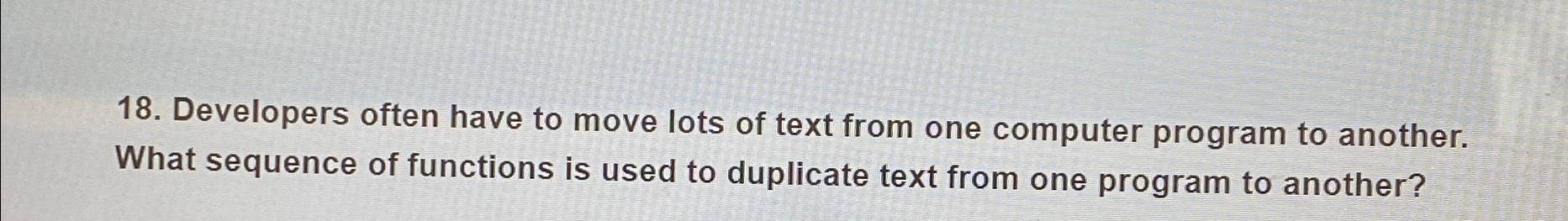 Solved Developers often have to move lots of text from one | Chegg.com
