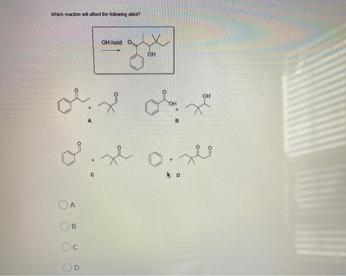 Solved Which reaction will afford the following aldol? | Chegg.com