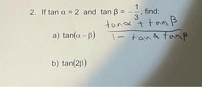 Solved 3 1 2. If tan a = 2 and tan ß = - find: tana t tanß | Chegg.com