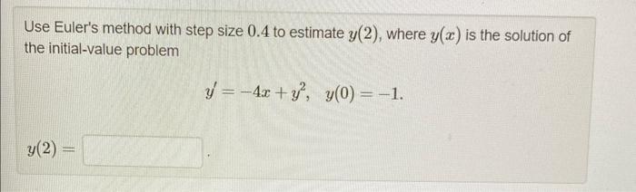 Solved Use Euler's method with step size 0.4 to estimate | Chegg.com