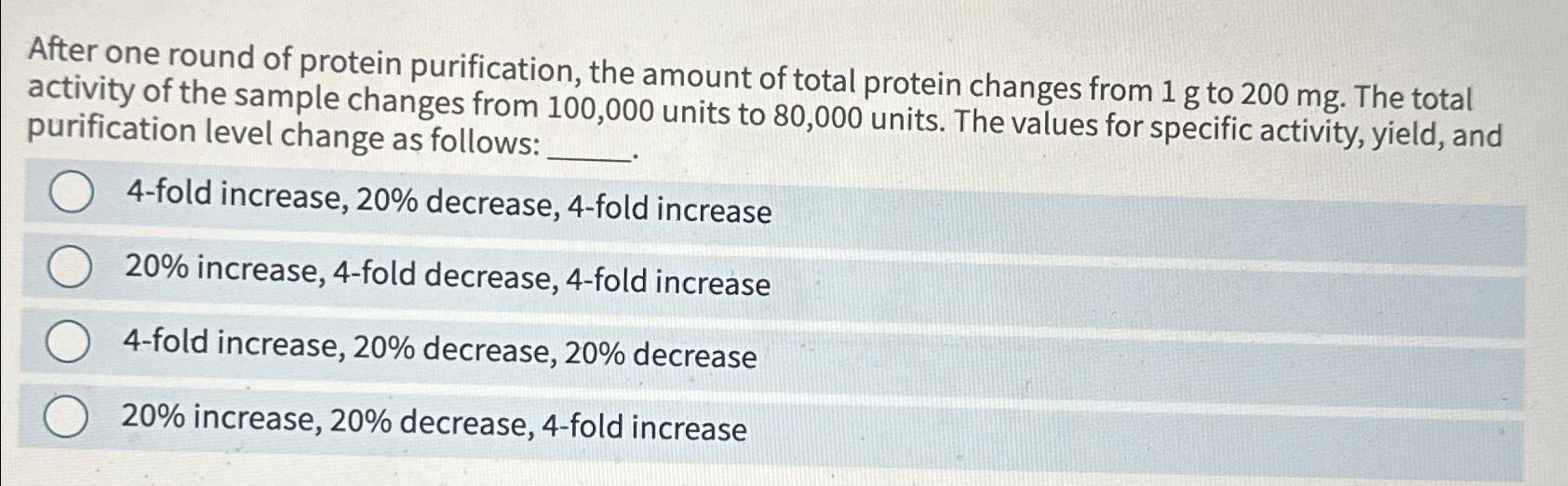 Solved After one round of protein purification, the amount | Chegg.com