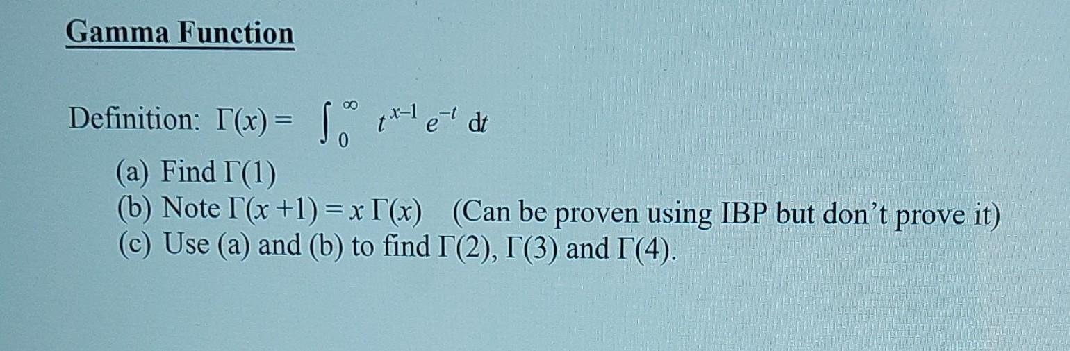 Solved Definition: Γ(x)=∫0∞tx−1e−t dt (a) Find Γ(1) (b) Note | Chegg.com