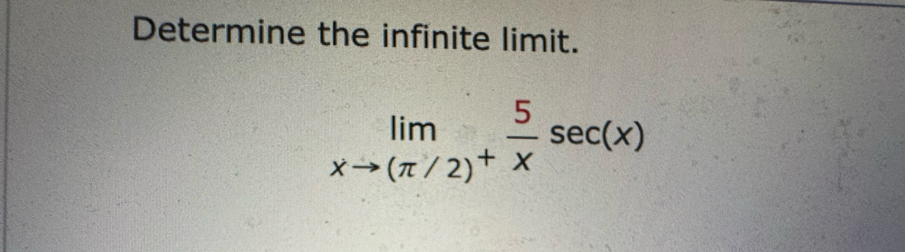 Solved Determine the infinite limit.limx→(π2)+5xsec(x) | Chegg.com