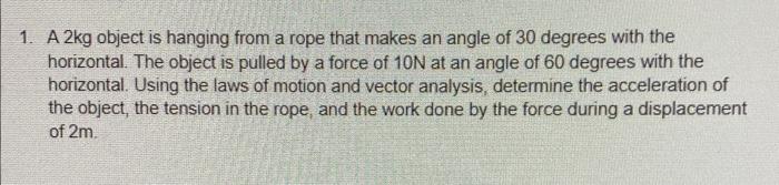Solved 1. A 2 kg object is hanging from a rope that makes an | Chegg.com