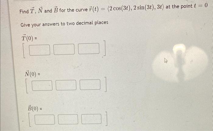 Solved Find T,N and B for the curve | Chegg.com