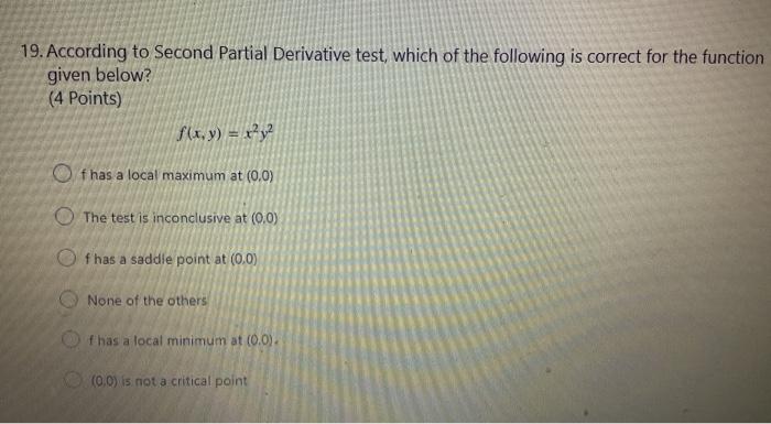 Solved 19. According to Second Partial Derivative test, | Chegg.com