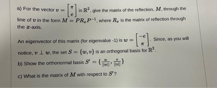 Solved a) For the vector v=[πe] in R2, give the matrix of | Chegg.com