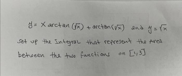 Solved y=xarctan(x)+arctan(x) and y=x set up the Integral | Chegg.com