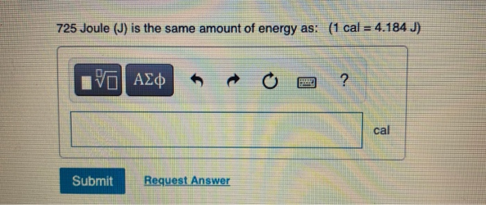 Solved 725 Joule (J) is the same amount of energy as: (1 cal | Chegg.com