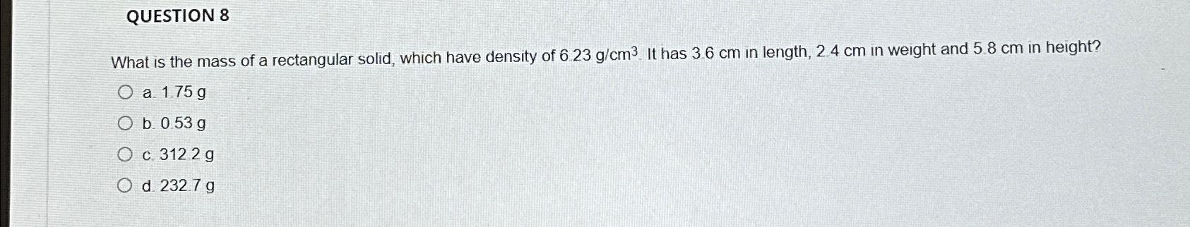Solved QUESTION 8What is the mass of a rectangular solid, | Chegg.com