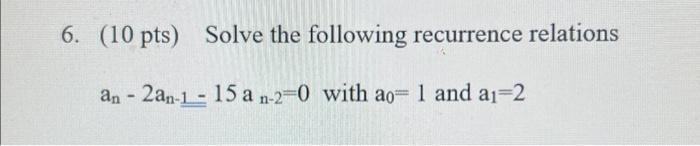 Solved 6. (10 pts) Solve the following recurrence relations | Chegg.com