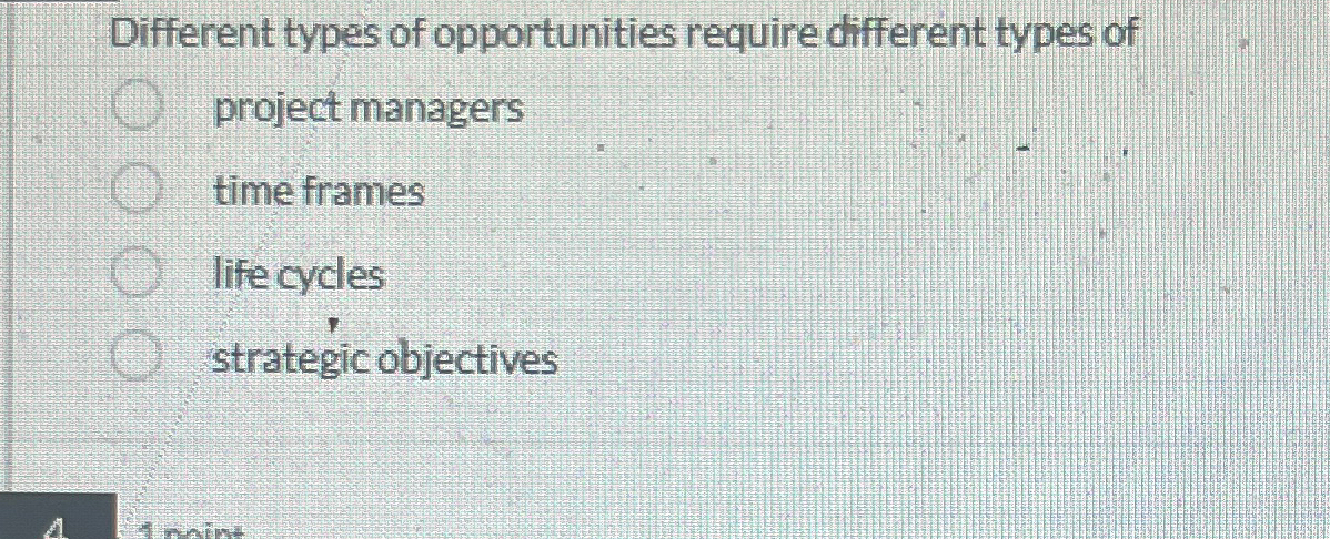 Solved Different types of opportunities require different | Chegg.com