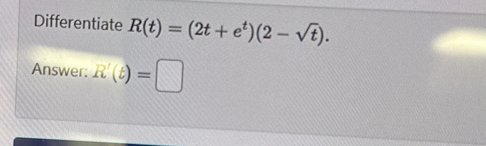 Solved Differentiate R(t)=(2t+et)(2-t2).Answer: R'(t)= | Chegg.com