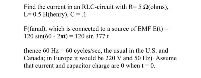 Solved Find the current in an RLC-circuit with R=5Ω (ohms), | Chegg.com