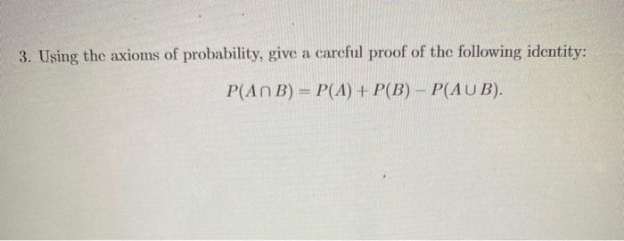 Solved 3. Using the axioms of probability, give a careful | Chegg.com