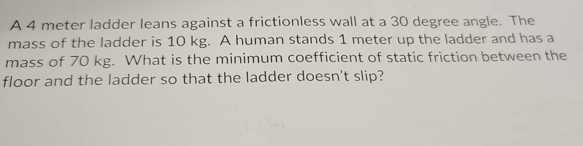 A 4 ﻿meter ladder leans against a frictionless wall | Chegg.com