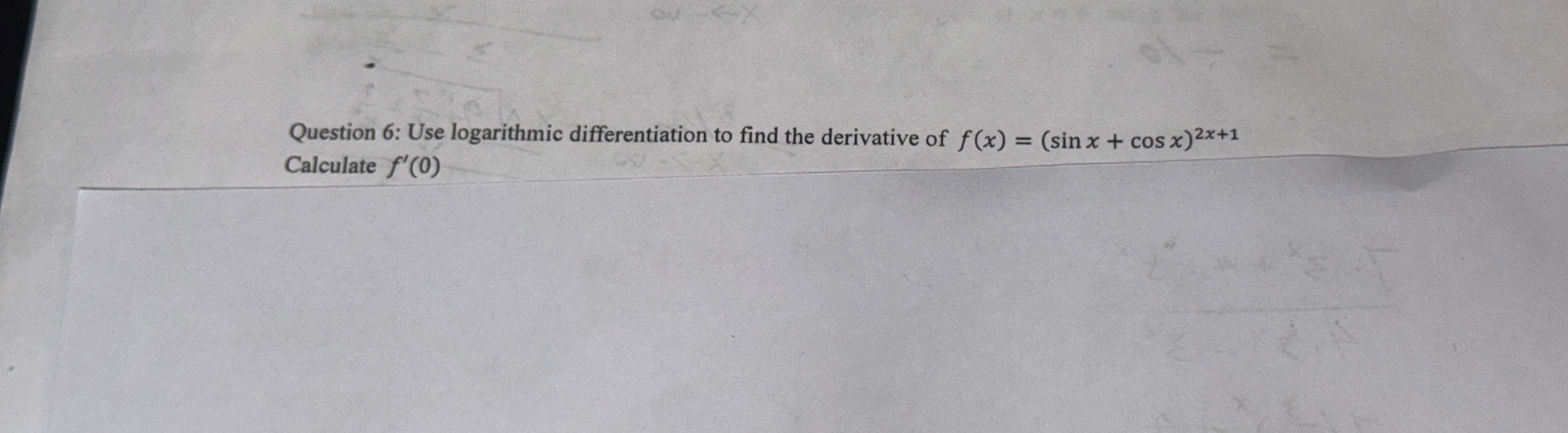 Solved Question 6: Use logarithmic differentiation to find | Chegg.com
