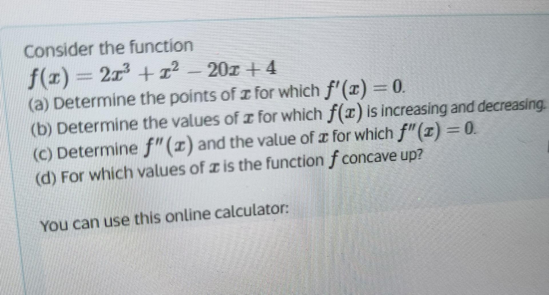 Solved Consider the function f(x)=2x3+x2−20x+4 (a) Determine | Chegg.com