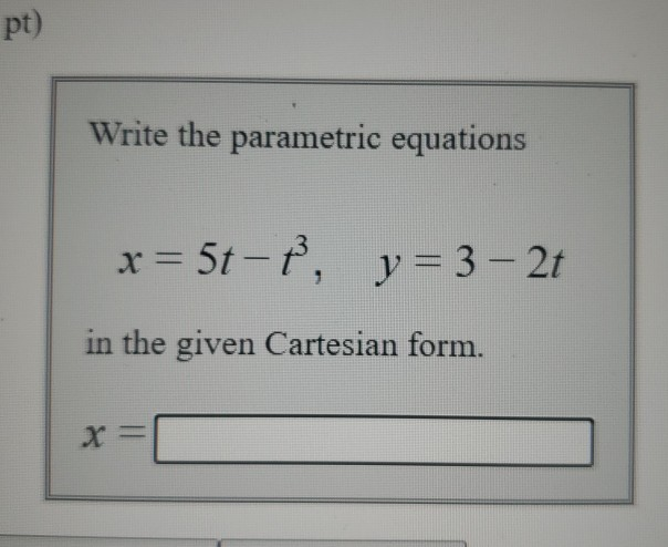 Solved pt) Write the parametric equations x = 5t-1, y = 3 – | Chegg.com