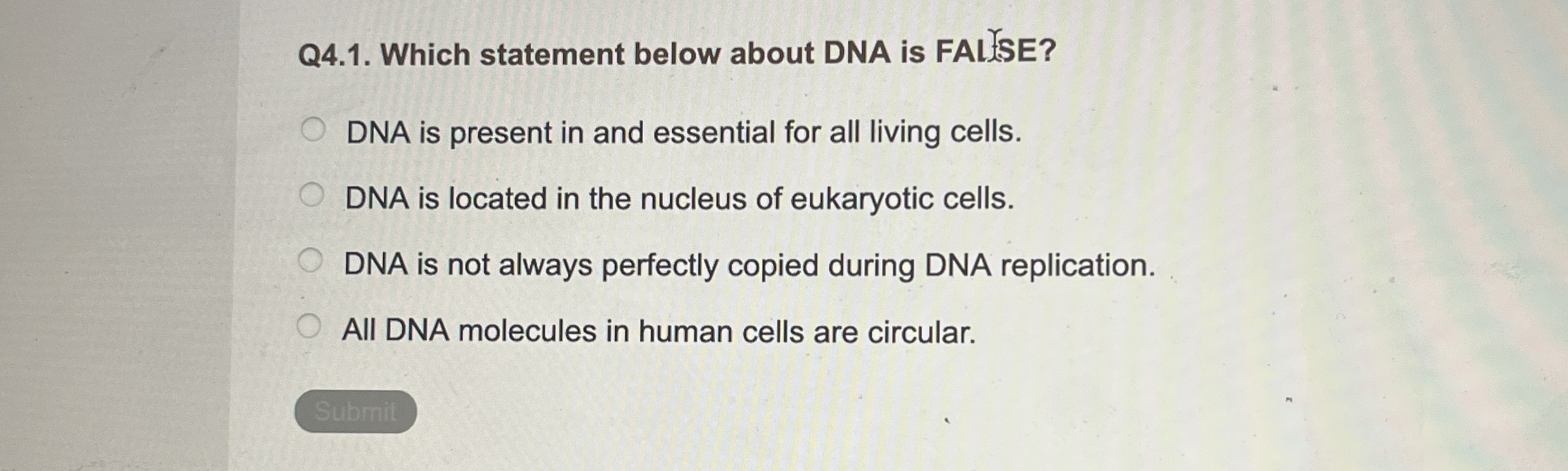 Solved Q4.1. ﻿Which statement below about DNA is FALISE?DNA | Chegg.com