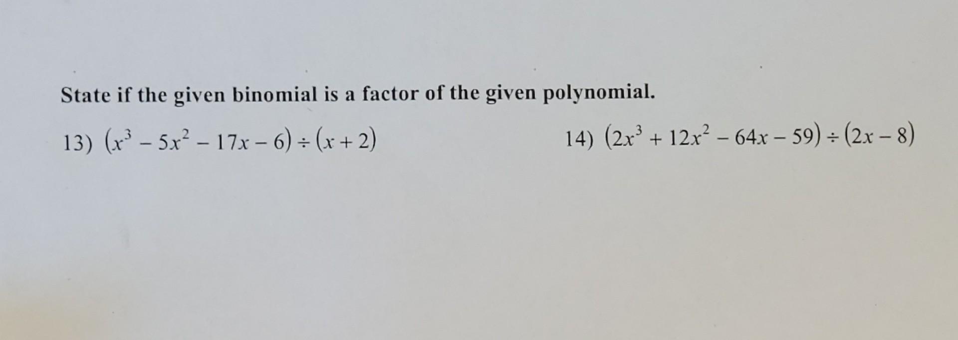 Solved State if the given binomial is a factor of the given | Chegg.com