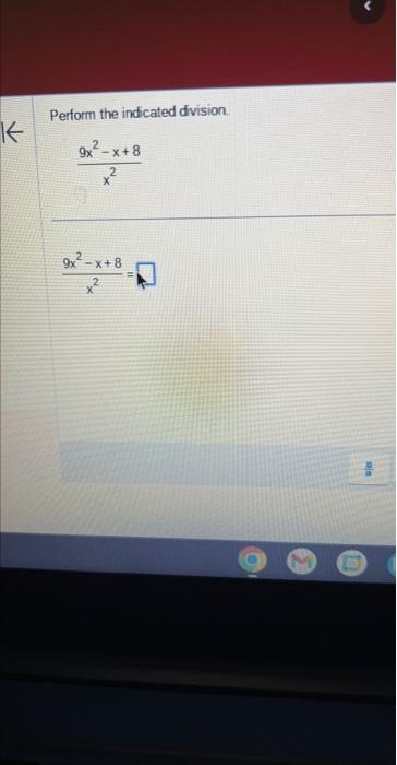 Solved Perform the indicated division. x29x2−x+8 x29x2−x+8= | Chegg.com