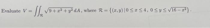 Solved Evaluate V=∬R9+x2+y2dA, where | Chegg.com