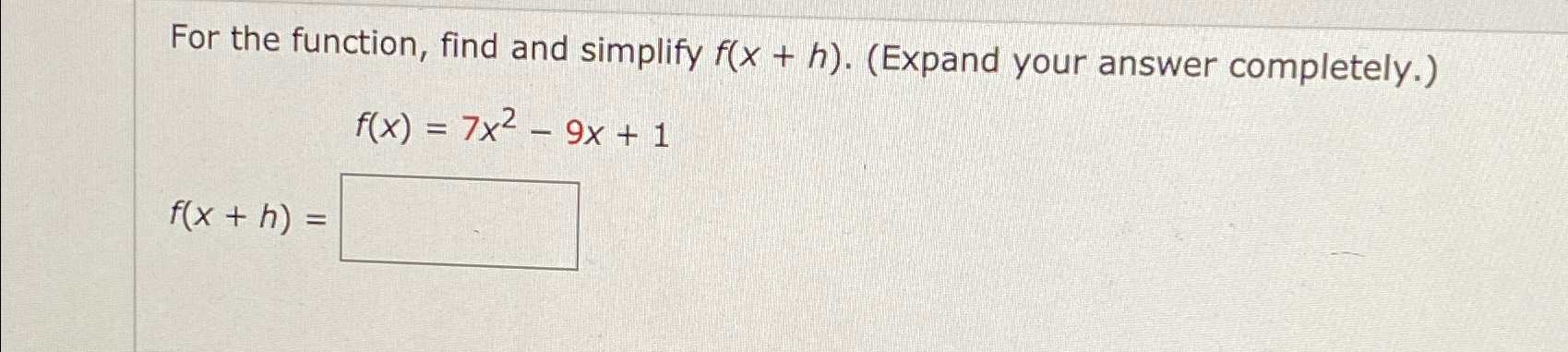 Solved For the function, find and simplify f(x+h). (Expand | Chegg.com