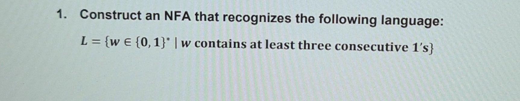 Solved 1. Construct an NFA that recognizes the following | Chegg.com