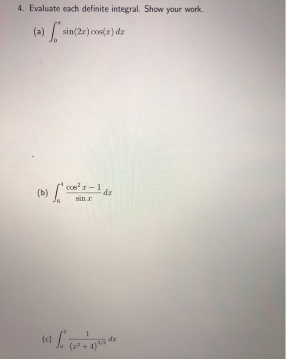 Solved 4. Evaluate each definite integral. Show your work. | Chegg.com