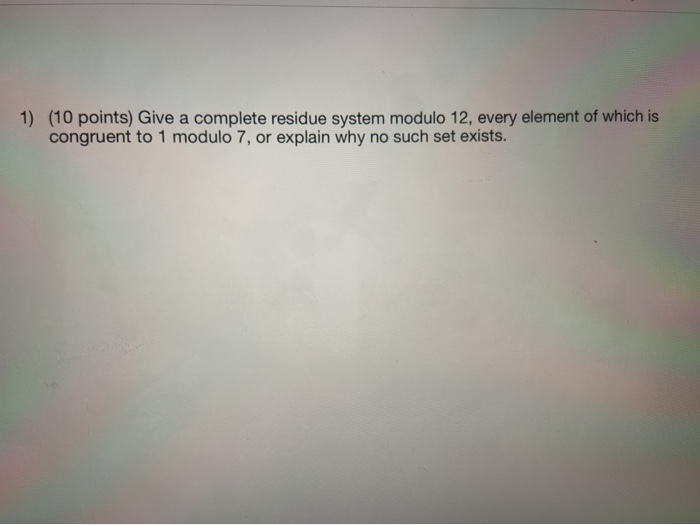 Solved 1) (10 points) Give a complete residue system modulo | Chegg.com