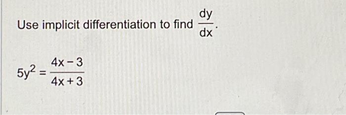 Solved Use implicit differentiation to find 5y² = 4x-3 4x + | Chegg.com