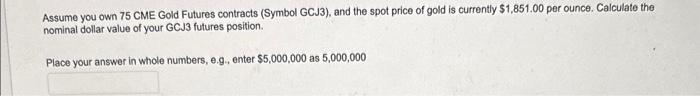 Solved Assume you own 75 CME Gold Futures contracts (Symbol | Chegg.com