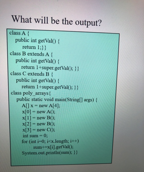Solved What will be the output? class A { public int | Chegg.com