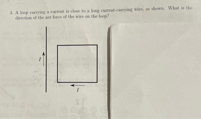 Solved 3. A loop carrying a current is close to a long | Chegg.com