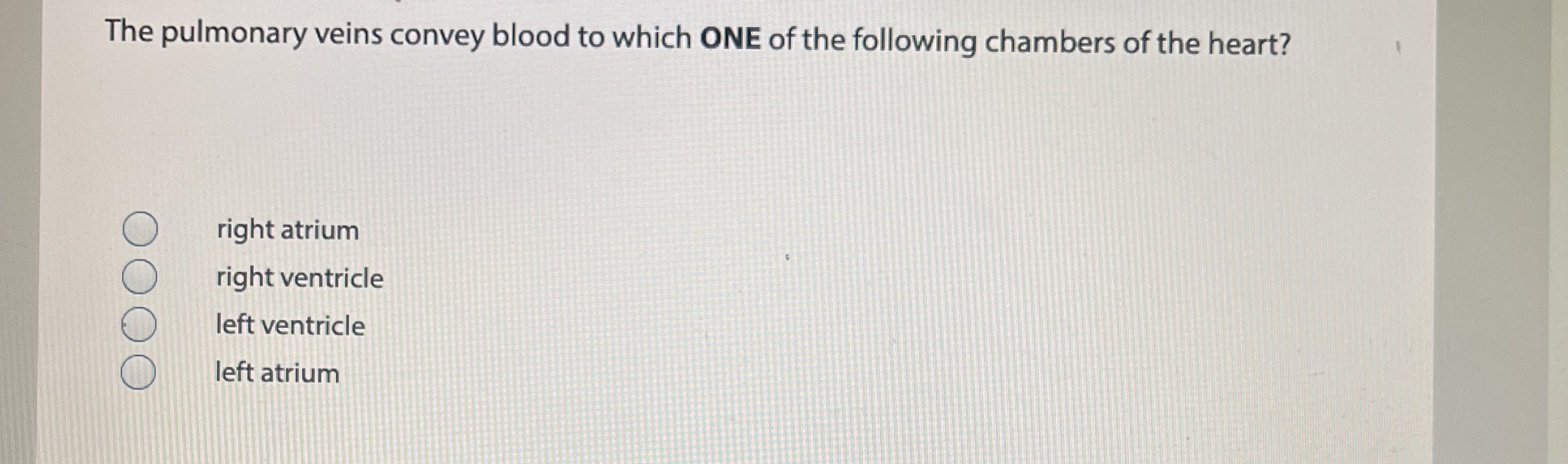 Solved The pulmonary veins convey blood to which ONE of the | Chegg.com