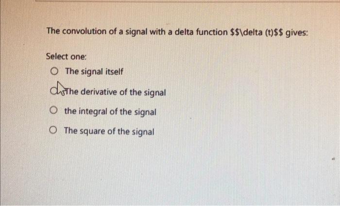 Solved The convolution of a signal with a delta function $\ | Chegg.com