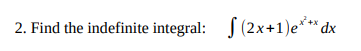 Solved Find the indefinite integral: ∫﻿﻿(2x+1)ex2+xdx | Chegg.com
