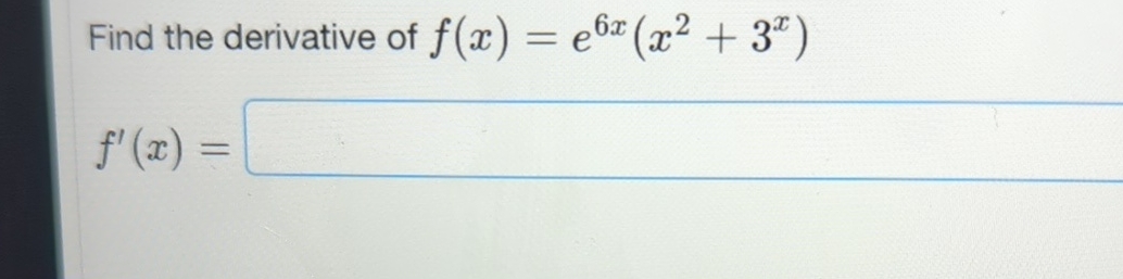 Solved Find the derivative of f(x)=e6x(x2+3x)f'(x)= | Chegg.com
