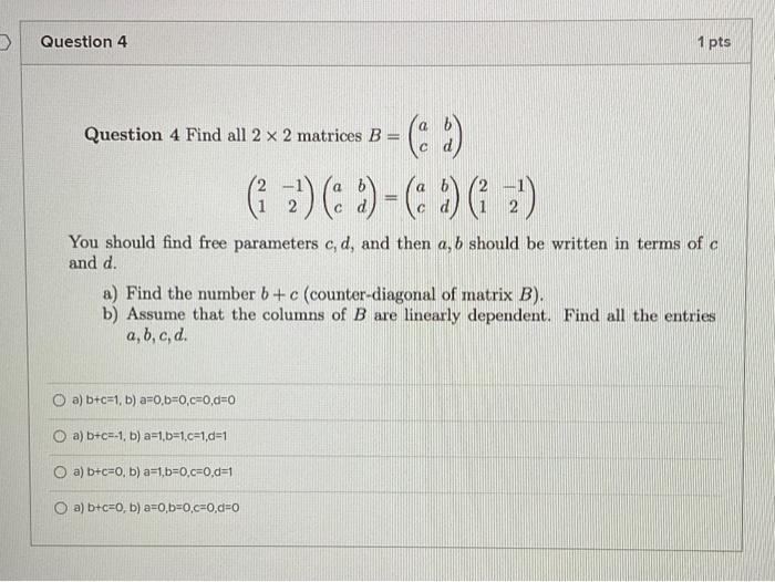Solved Question 4 Find all 2×2 matrices B=(acbd) | Chegg.com