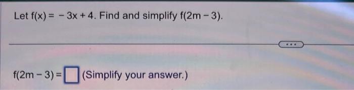 Solved Let f(x)=−3x+4. Find and simplify f(2m−3) f(2m−3)= | Chegg.com
