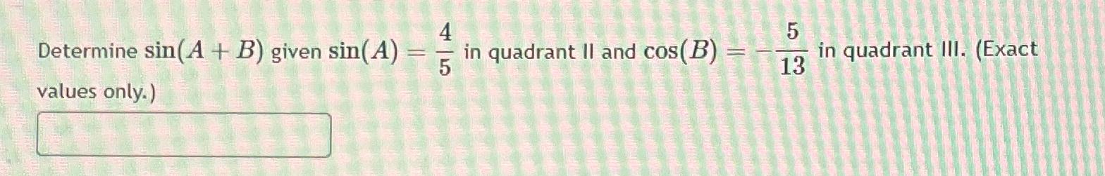 Solved Determine sin(A+B) ﻿given sin(A)=45 ﻿in quadrant II | Chegg.com