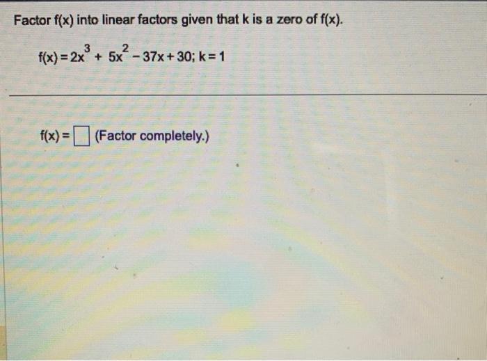 Solved Factor f(x) into linear factors given that k is a | Chegg.com